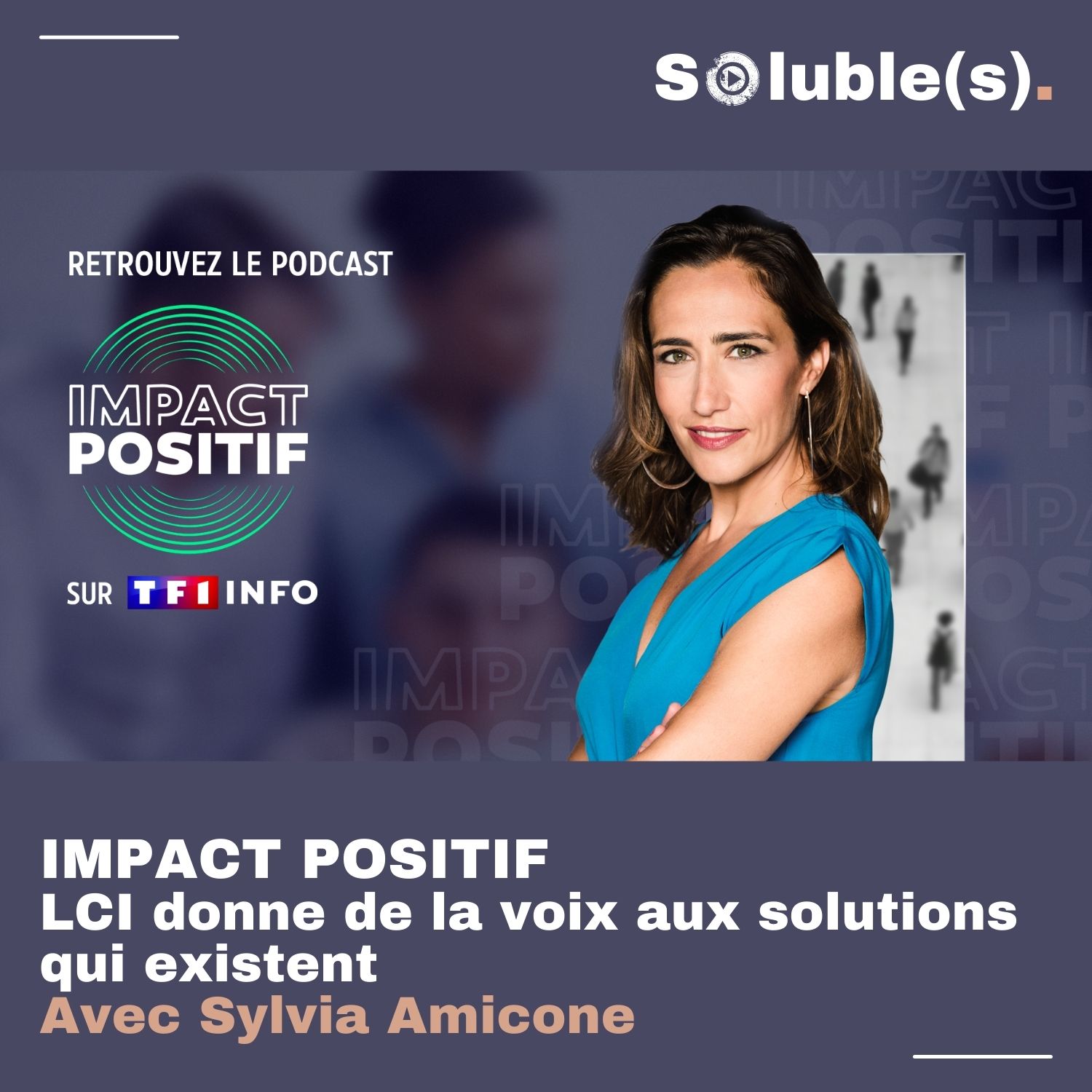 “Impact Positif” - LCI donne de la voix aux solutions - Avec Sylvia Amicone - cSoluble