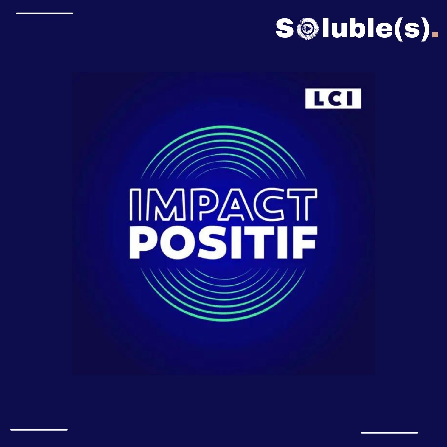 “Impact Positif” - LCI donne de la voix aux solutions - Avec Sylvia Amicone - cSoluble